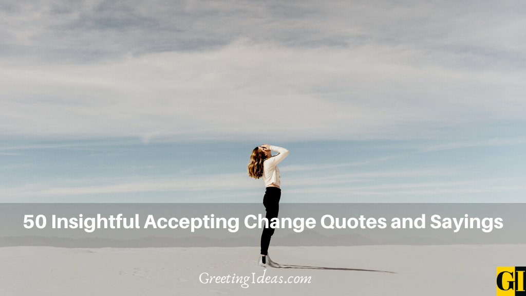 50 Insightful Accepting Change Quotes and Sayings