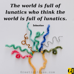 27 Famous Lunatic Quotes And Sayings
