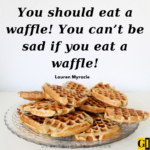 15 Delicious Waffle Quotes And Sayings For Foodies