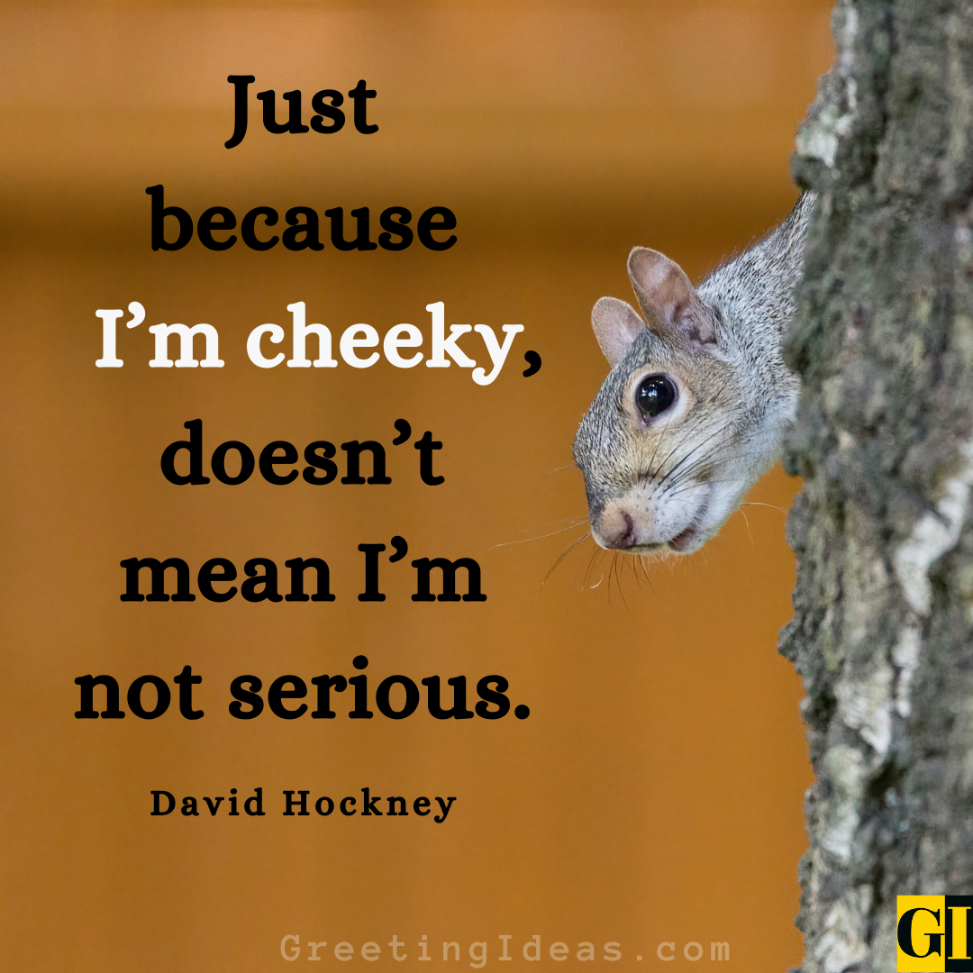 22 Cheeky Quotes And Sayings to Remain Wild At Heart