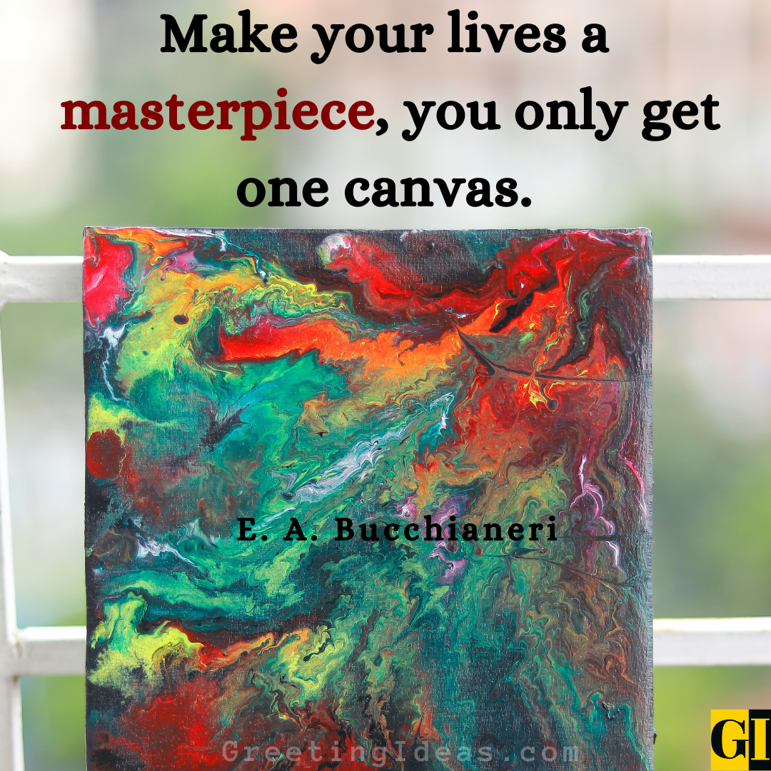 50 Inspiring Life Is A Canvas Quotes For Art Lovers